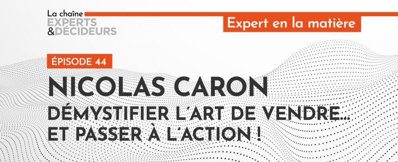 [PODCAST] Nicolas Caron : Démystifier l’art de vendre… et passer à l’action ! - AUDIAL